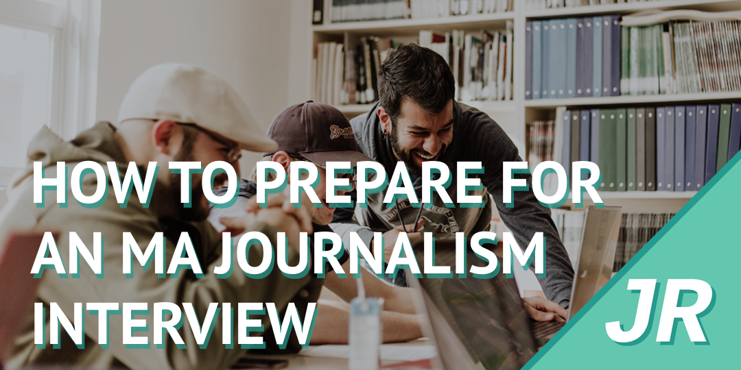 How To Prepare For A MA or Masters Journalism Entry Interview