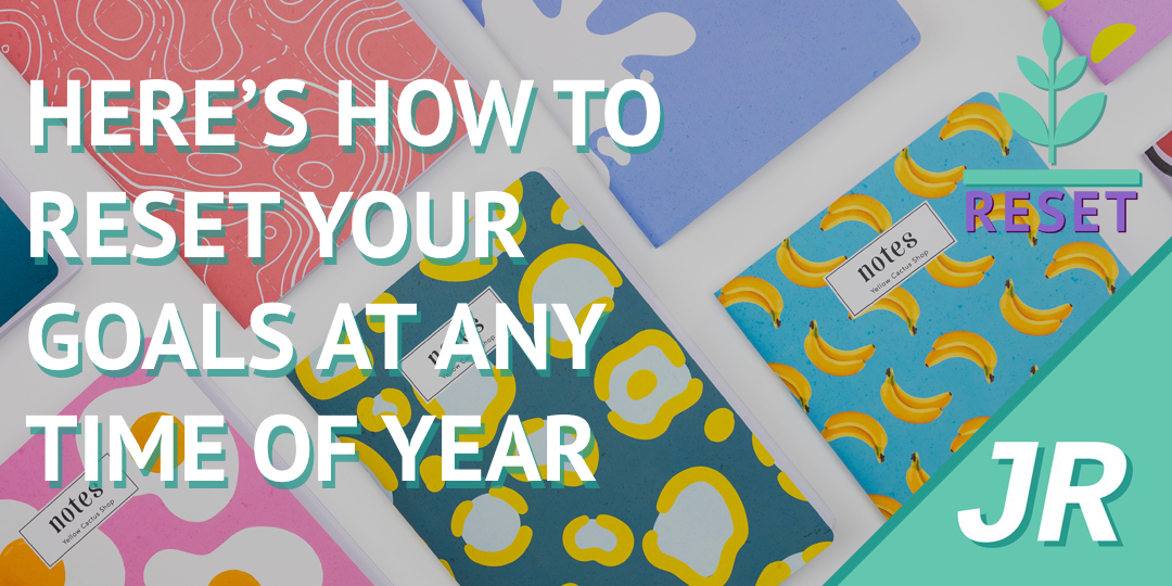 Rethinking New Year’s Resolutions And Goal Setting All Year Round