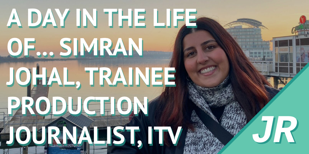 A Day In The Life Of... Simran Johal, Trainee Production Journalist At ITV