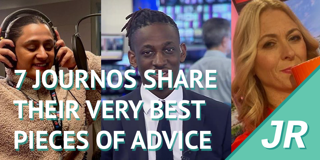 7 Journalists Give Their Top Tips On Breaking Into Journalism