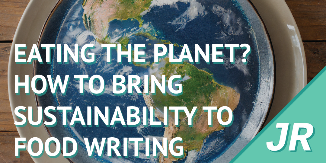 How To Bring Sustainability Into Food Writing