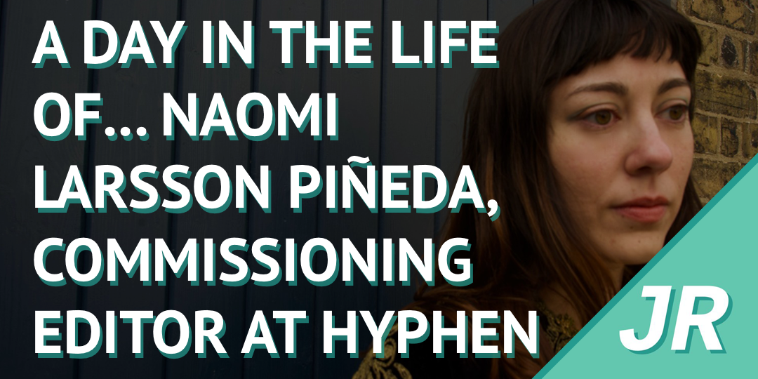A Day In The Life: Naomi Larsson-Piñeda, Editor At Hyphen