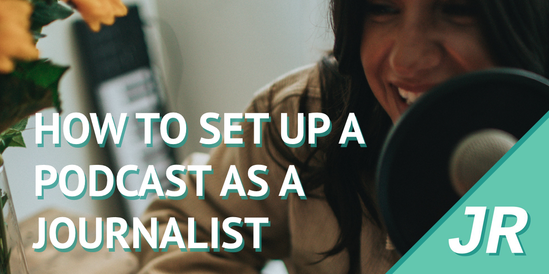 How To Start Your Own Successful Podcast As A Journalist - Journo Resources