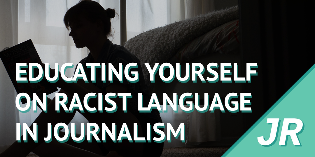 Educating Yourself About Racist Language In Journalism - Journo Resources