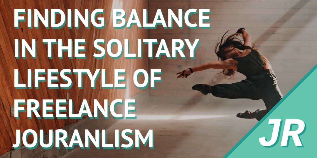 Finding Balance In The Solitary Lifestyle Of Freelance Journalism