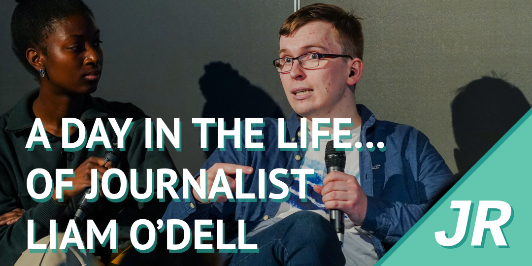 A Day In The Life Of… Liam O’Dell Journalist & Campaigner