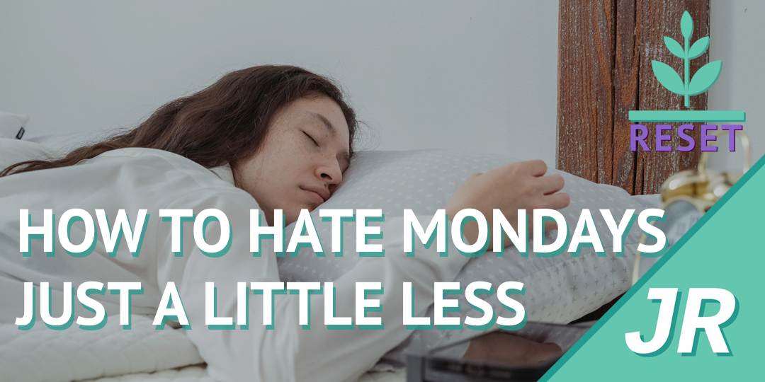 How To Improve Monday Blues & The Rest Of Your Work Week