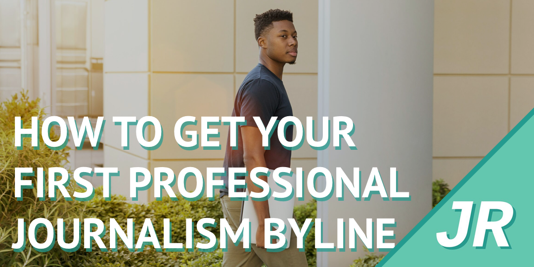 How To Get Your First Professional Byline As A Journalist