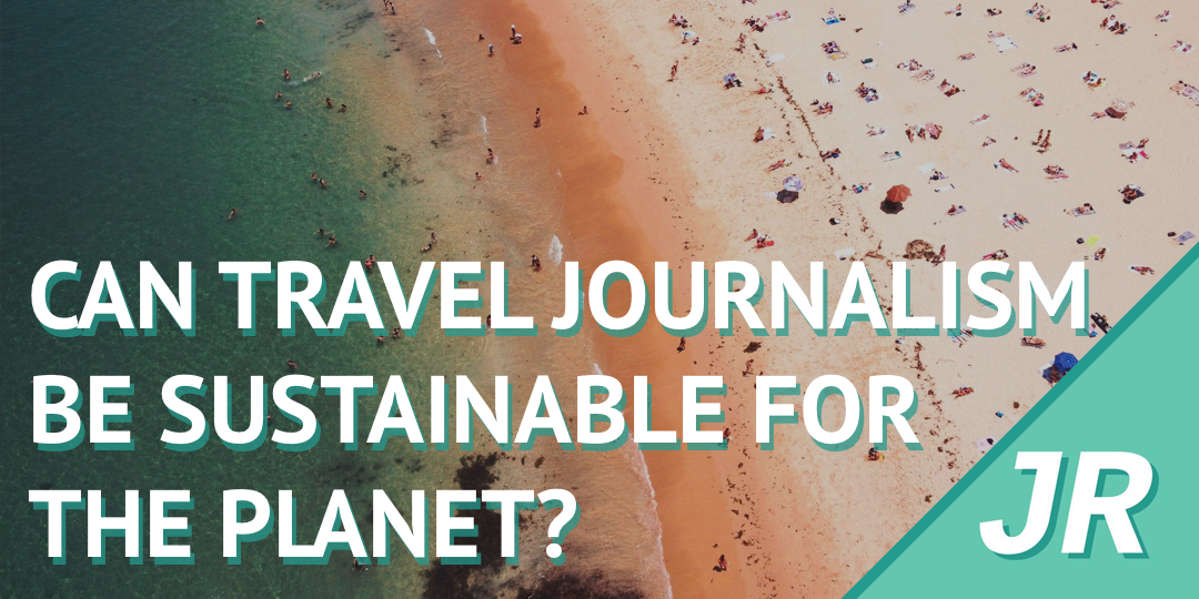 How To Make Travel Journalism Sustainable And Responsible