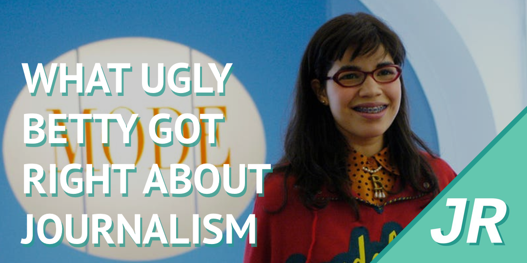 Everything 'Ugly Betty' Got Right About Journalism - Journo Resources